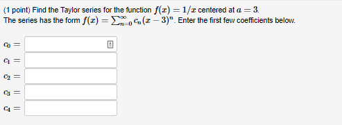 Solved (1 point) Find the Taylor series for the function | Chegg.com