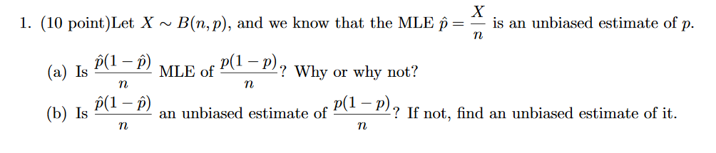 Solved 1. (10 point)Let X~B(n, p), and we know that the MLE | Chegg.com
