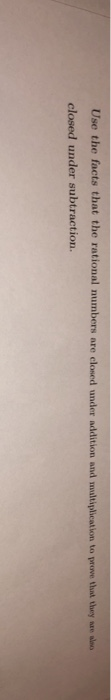 Solved Use the facts that the rational numbers are closed | Chegg.com