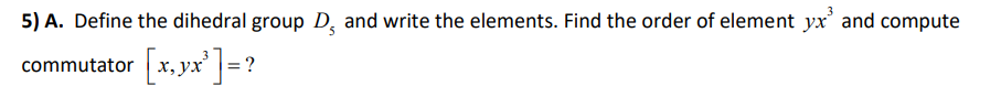 Solved 5) A. Define the dihedral group D5 and write the | Chegg.com