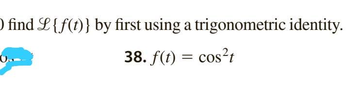 Solved find L{f(t)} by first using a trigonometric identity. | Chegg.com
