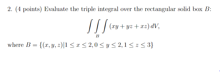 Solved 2. (4 points) Evaluate the triple integral over the | Chegg.com