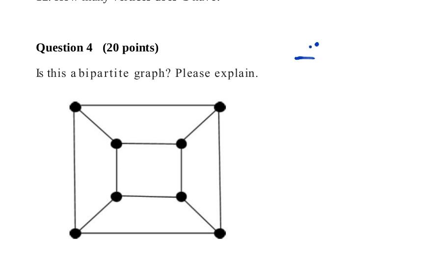 Solved Question 4 (20 points) Is this a bipartite graph? | Chegg.com