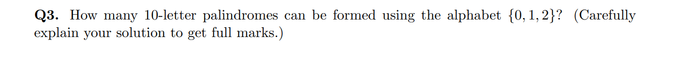 Solved Q3. How many 10-letter palindromes can be formed | Chegg.com Solved Q3. How many 10-letter palindromes can be formed | Chegg.com