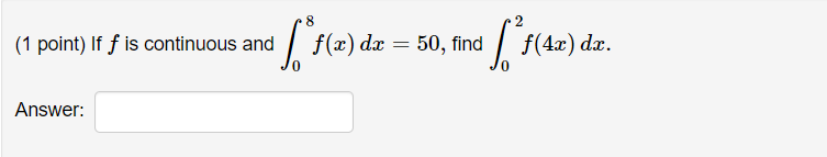 Solved (1 point) If f is continuous and ∫08f(x)dx=50, find | Chegg.com
