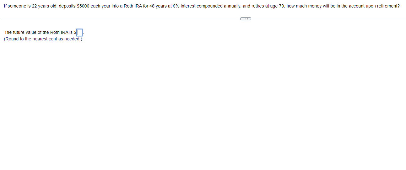 Solved The future value of the Roth IRA is $ (Round to the | Chegg.com