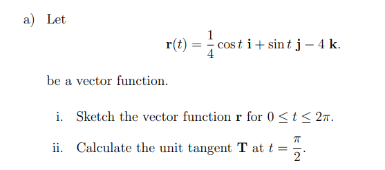Solved Let r(t) = 1 4 cost i + sin t j − 4 k. be a vector | Chegg.com
