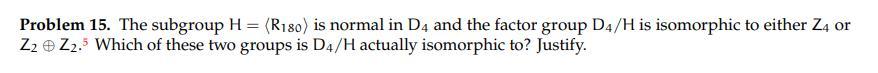 Solved Problem 15. The subgroup H= R180 is normal in D4 and | Chegg.com