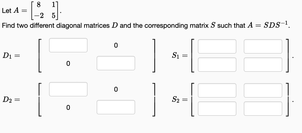 Solved Let A=[8−215]. Find two different diagonal matrices D | Chegg.com