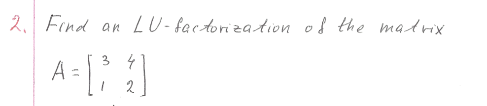 Solved Find an LU-factorization of the matrix A=[3142] | Chegg.com