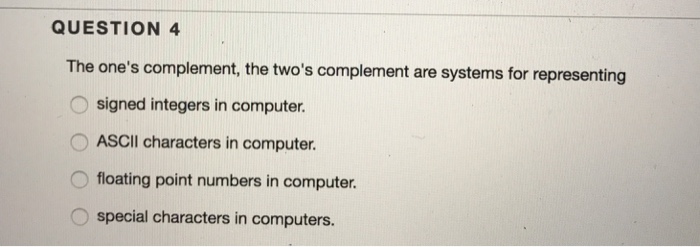 Solved The one's complement, the two's complement are | Chegg.com