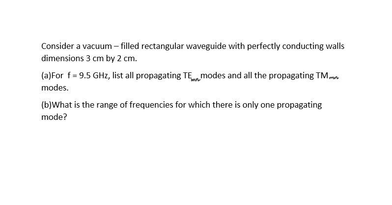 Solved Consider a vacuum – filled rectangular waveguide with | Chegg.com
