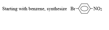 Solved Starting with benzene, synthesize Br- -NO2 | Chegg.com