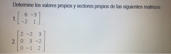 Solved Determine los valores propios y vectores propios de | Chegg.com