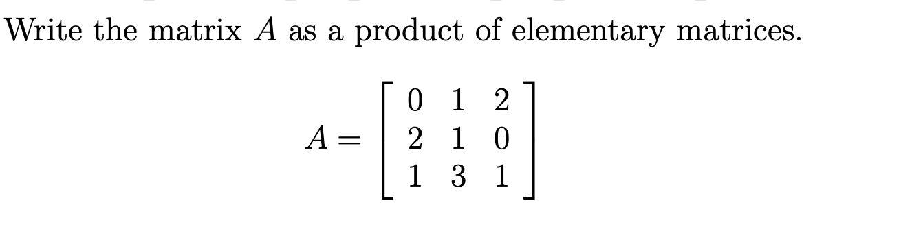 Solved Write the matrix A as a product of elementary | Chegg.com