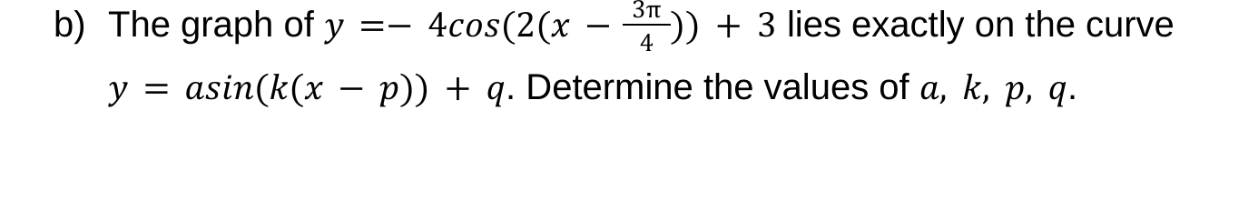 Solved b) The graph of y=−4cos(2(x−43π))+3 lies exactly on | Chegg.com