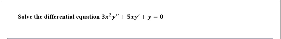 Solved Solve the differential equation 3x²y"' + 5xy' + y = 0 | Chegg.com