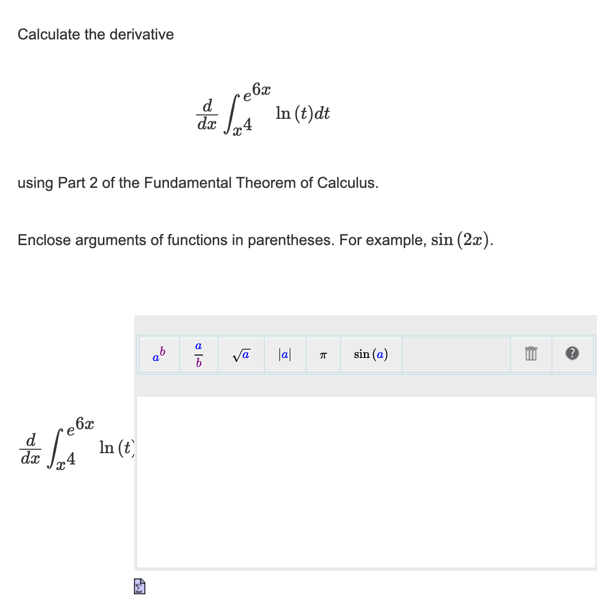Solved Calculate the derivative dxd∫x4e6xln(t)dt using Part | Chegg.com