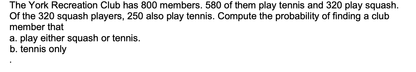 The York Recreation Club has 800 members. 580 of them | Chegg.com