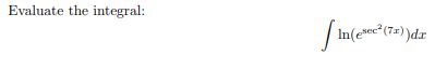 Solved Evaluate the integral: ∫ln(esec2(7x))dx | Chegg.com