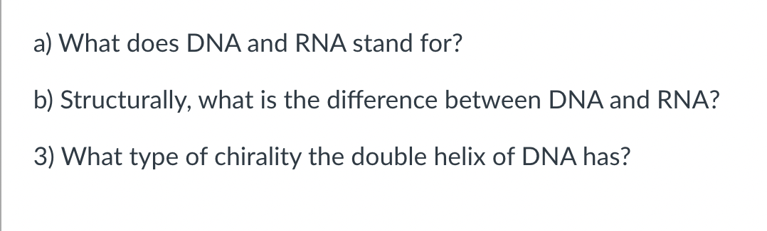 Solved a) What does DNA and RNA stand for? b) Structurally, | Chegg.com