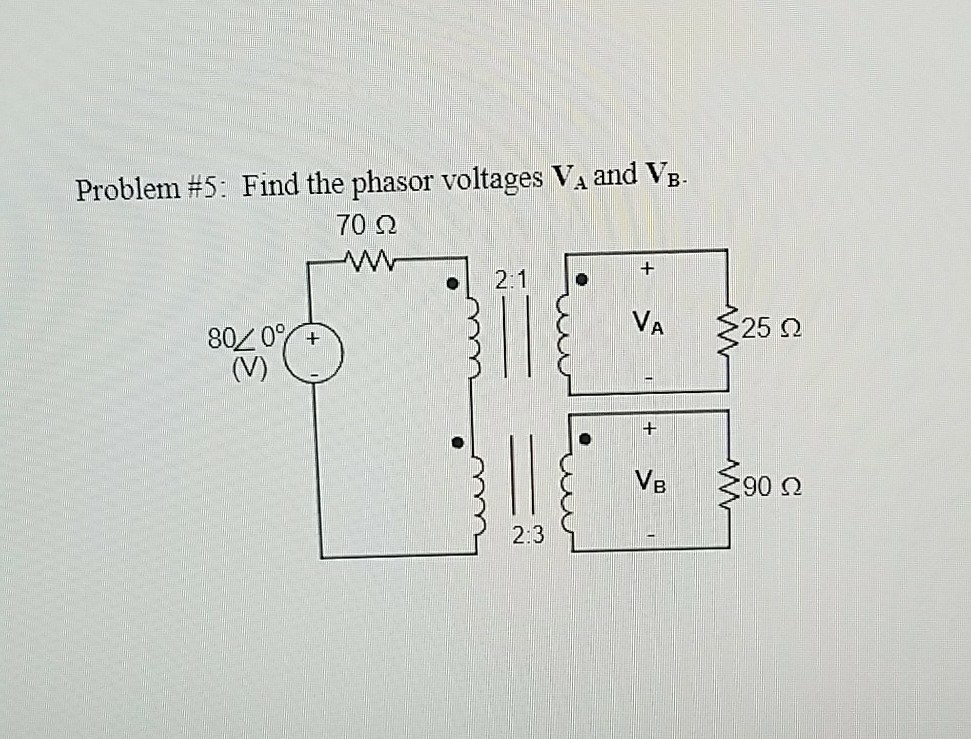 Solved Problem #5: Find the phasor voltages Va and VB 70Ω | Chegg.com