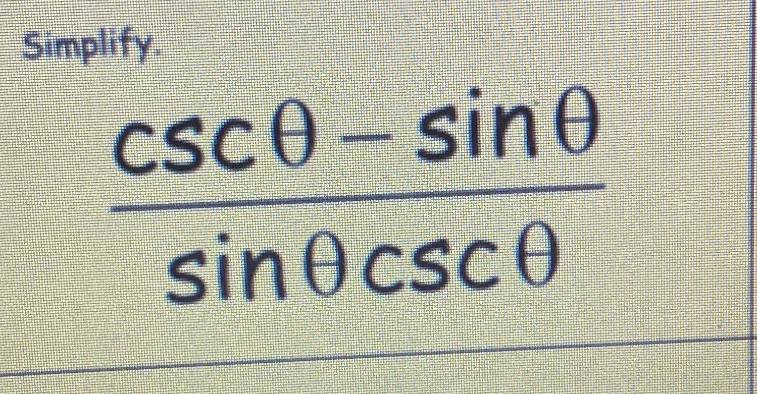 Solved Simplify csc 0 – sine Ꮎ sin Ocsce mo | Chegg.com