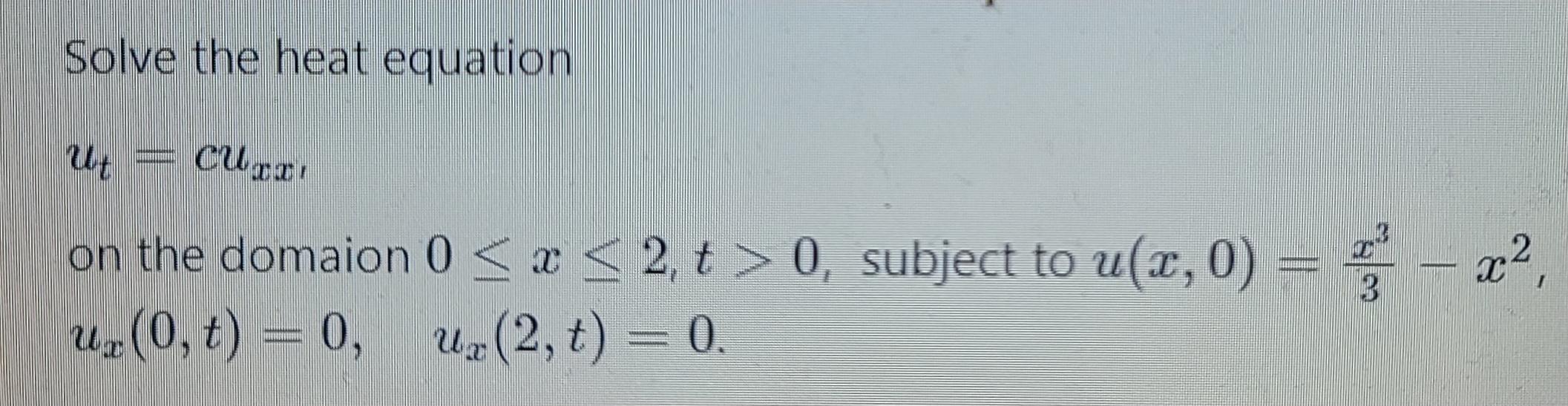 Solved Solve the heat equation ut=cuxx on the domaion | Chegg.com