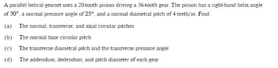 Solved A parallel helical gearset uses a 20-tooth pinion | Chegg.com