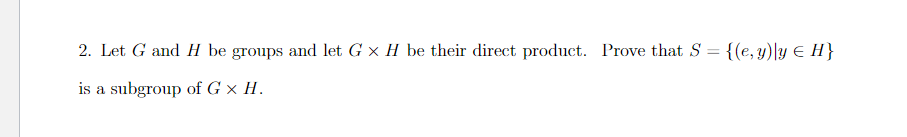 Solved 2. Let G and H be groups and let G×H be their direct | Chegg.com