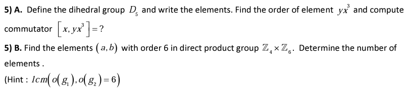 Solved 5) A. Define the dihedral group D5 and write the | Chegg.com