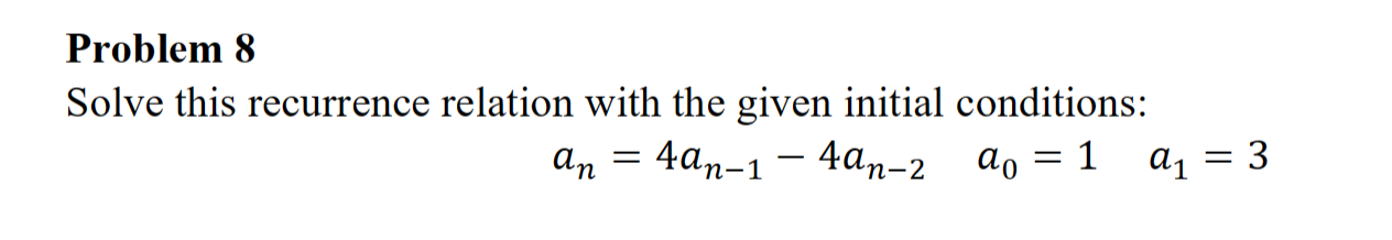 Solved 𝑎𝑛 = 4𝑎𝑛−1 − 4𝑎𝑛−2 𝑎0 = 1 𝑎1 = 3 | Chegg.com