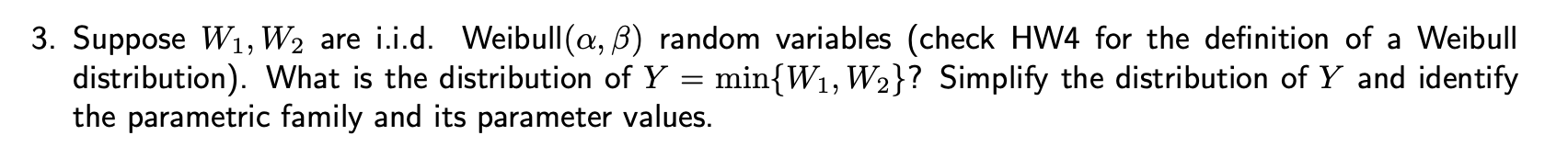 Solved Suppose W1,W2 ﻿are i.i.d. ﻿Weibull (α,β) ﻿random | Chegg.com