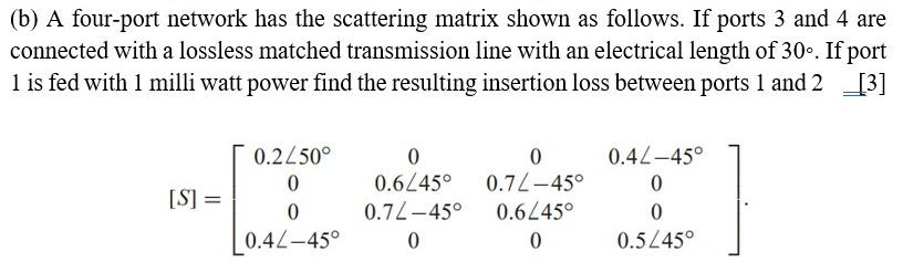 Solved (b) A four-port network has the scattering matrix | Chegg.com