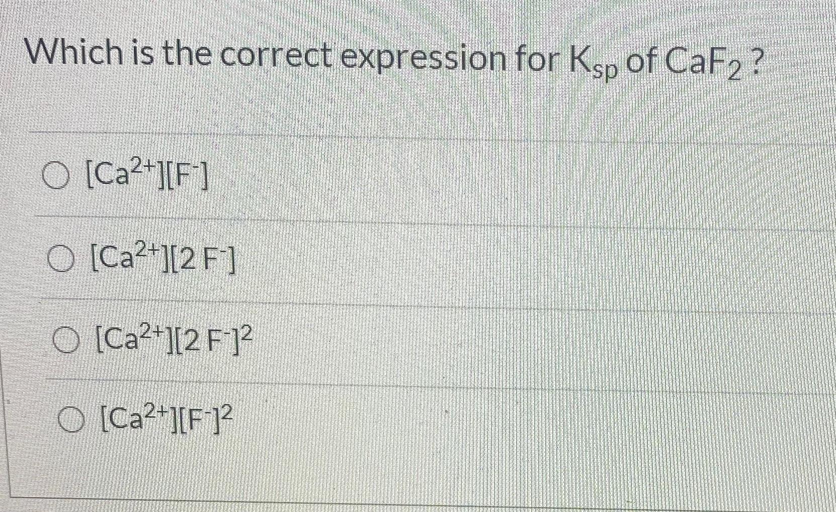 Solved Which is the correct expression for Ksp of CaF2? O | Chegg.com