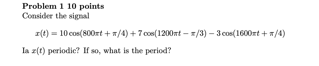 Solved Problem 1 10 points Consider the signal x(t) = 10 | Chegg.com