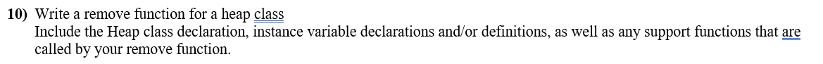 Solved 10 Write A Remove Function For A Heap Class Include 9892