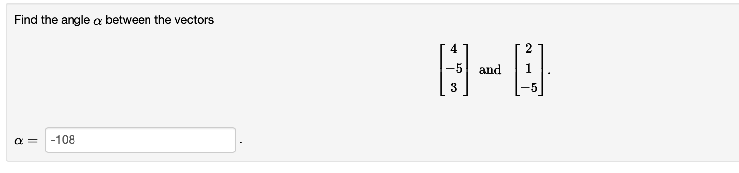 Solved Find the angle α between the vectors ⎣⎡4−53⎦⎤ and | Chegg.com