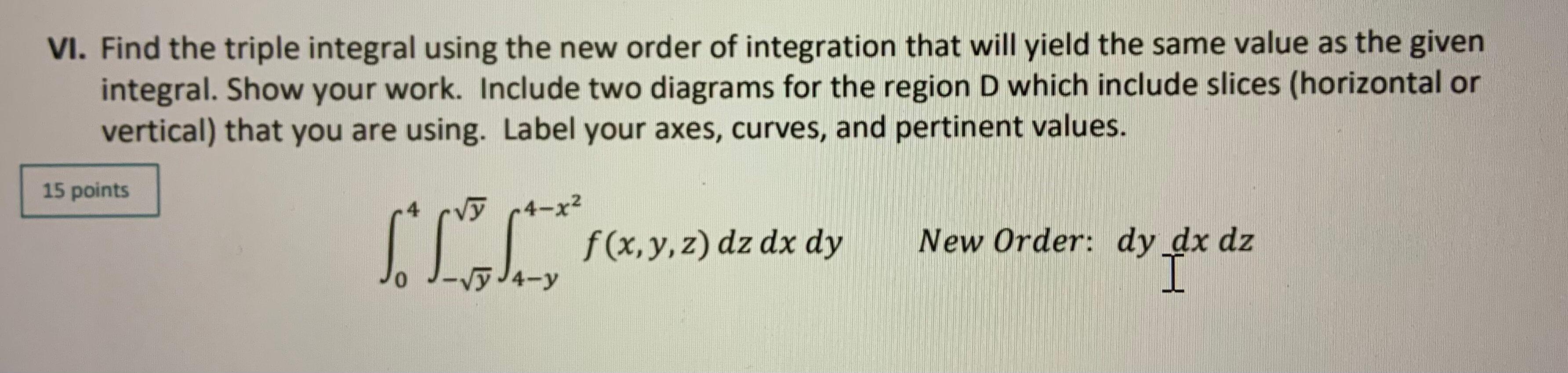 Solved VI. Find the triple integral using the new order of | Chegg.com