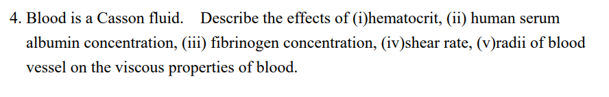 Solved 4. Blood is a Casson fluid. Describe the effects of | Chegg.com