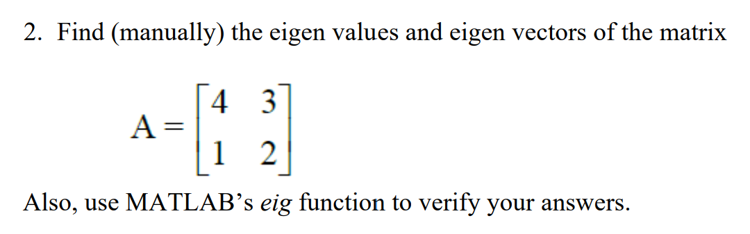 Solved 2. Find (manually) the eigen values and eigen vectors | Chegg.com