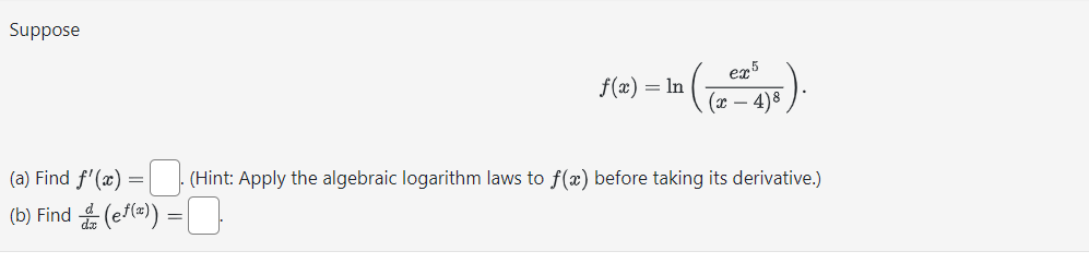 Solved Supposef(x)=ln(ex5(x-4)8).(a) ﻿Find f'(x)=. (Hint: | Chegg.com