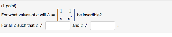 Solved For what values of c will A - be invertible? For all | Chegg.com