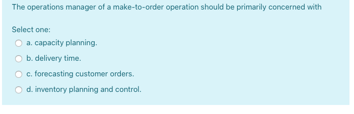Solved The operations manager of a make-to-order operation | Chegg.com