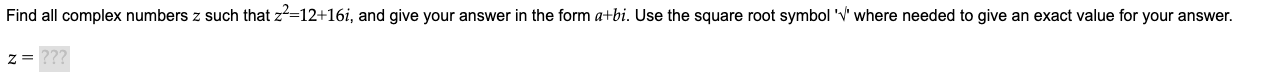 Solved Find all complex numbers z such that z2=12+16i, and | Chegg.com