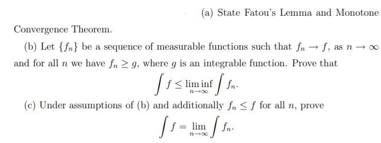 Solved (a) State Fatou's Lemma and Monotone Convergence | Chegg.com Solved (a) State Fatou's Lemma and Monotone Convergence | Chegg.com
