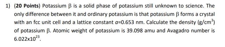 Solved 1) (20 Points) Potassium ß is a solid phase of | Chegg.com