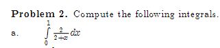 Solved Problem 2. Compute the following integrals. a. | Chegg.com