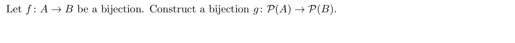 Solved Let f:A→B be a bijection. Construct a bijection | Chegg.com
