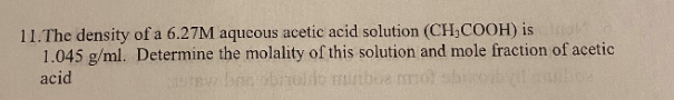 Solved 11. The density of a 6.27M aqueous acetic acid | Chegg.com